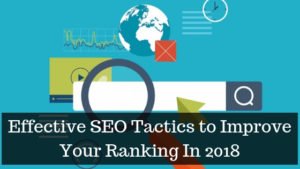 Effective SEO Tactics to Improve Your Ranking In 2018!